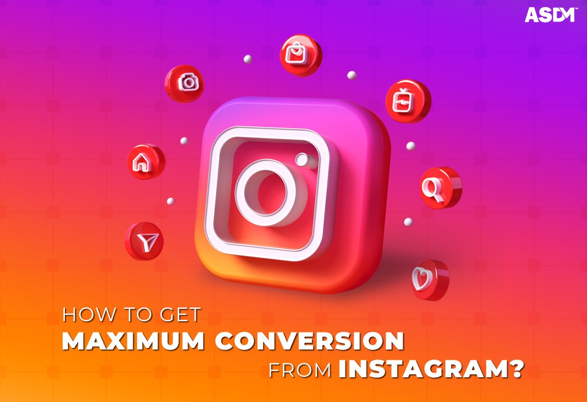 INSTAGRAM: HOW TO GET MAXIMUM CONVERSION RIGHT NOW - ASDM Digital ...