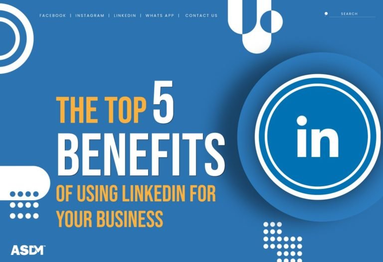 Top 5 Benefits of LinkedIn For Your Business | ASDM